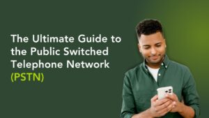 The ultimate guide to the Public Switched Telephone Network (PSTN)