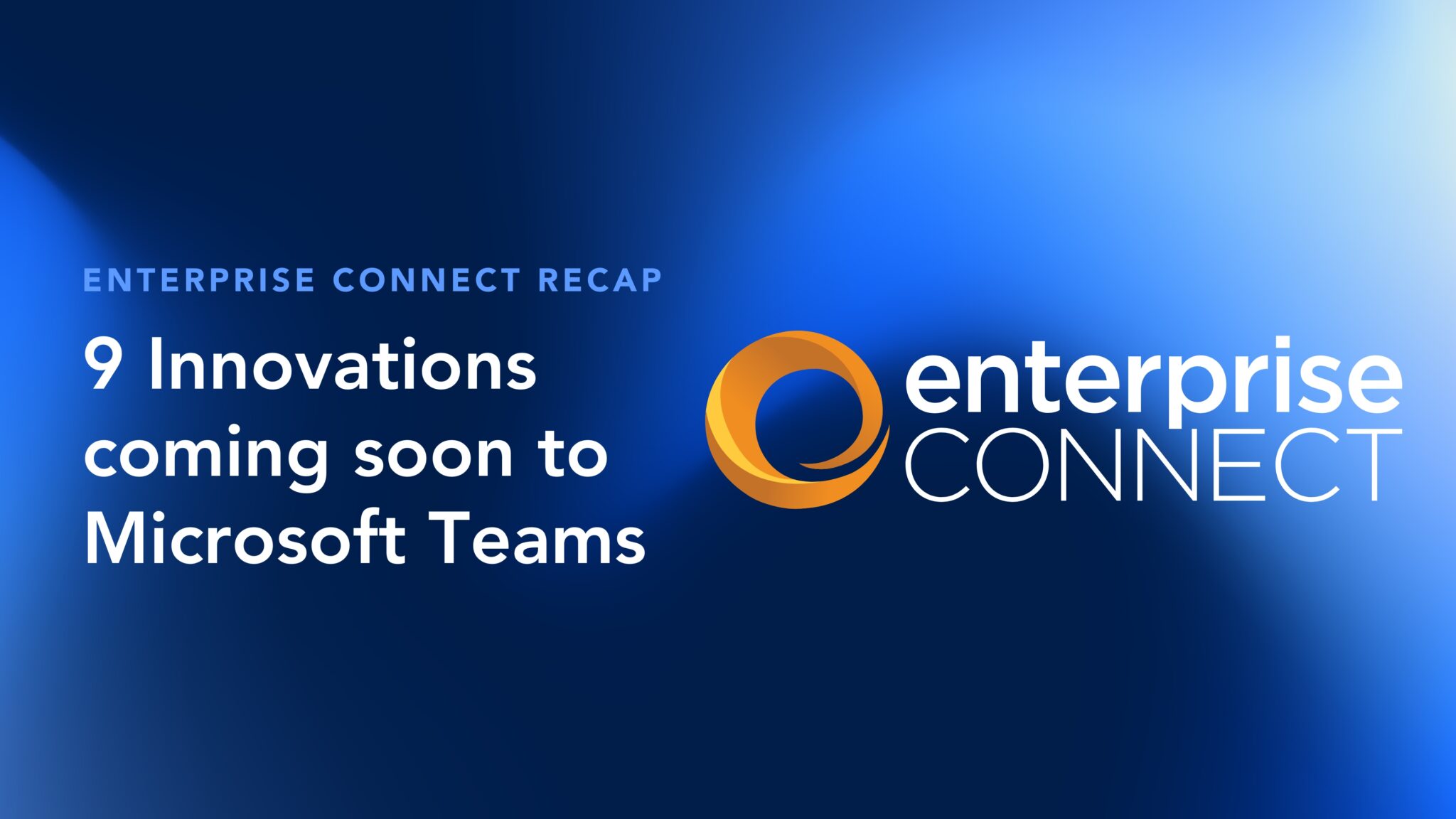 Enterprise Connect 2025 recap: 9 innovations coming soon to Microsoft Teams